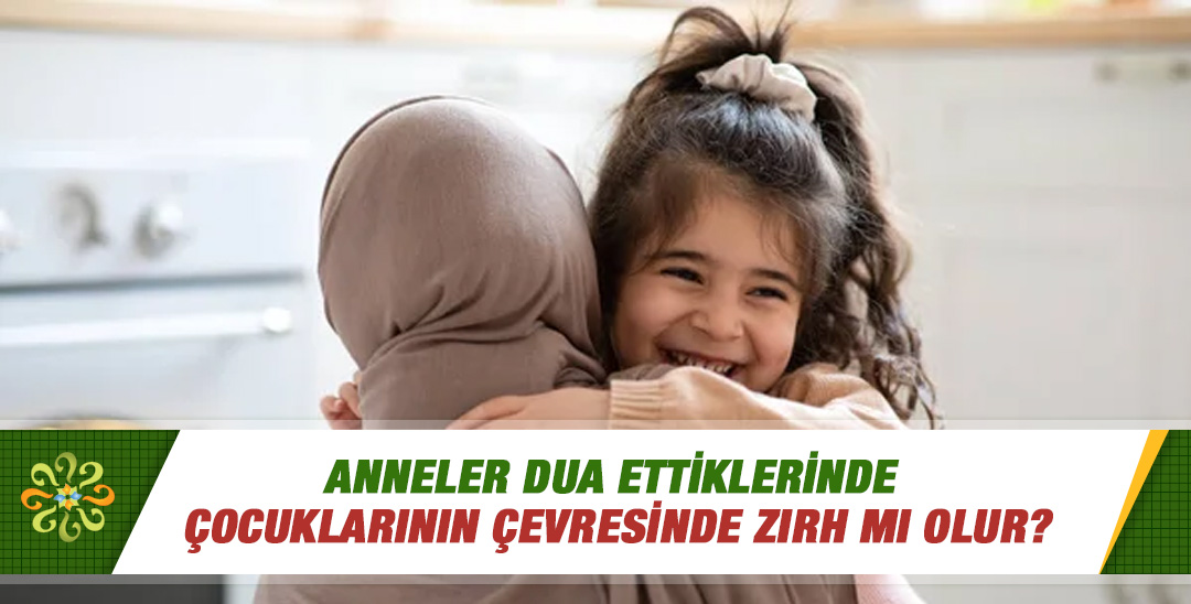 Anneler dua ettiklerinde çocuklarının çevresinde zırh mı olur ...