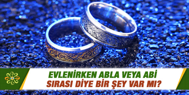 Evlenirken abla veya abi sırası diye bir şey var mı? | Sorularla İslamiyet