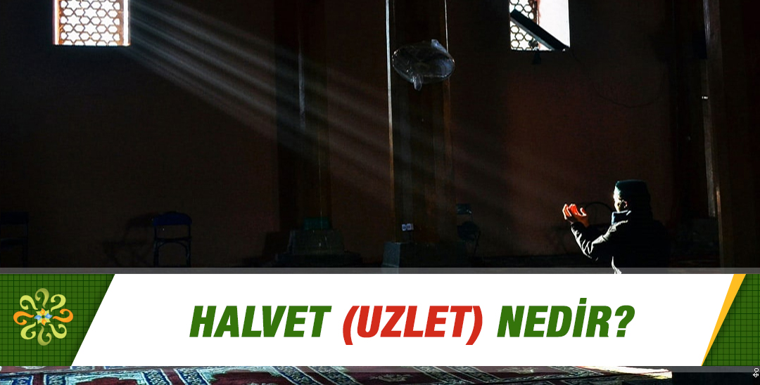 Halvet (Uzlet) nedir? | Sorularla İslamiyet