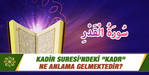 Kadir Suresi'ndeki "kadr" ne anlama gelmektedir? | Sorularla İslamiyet