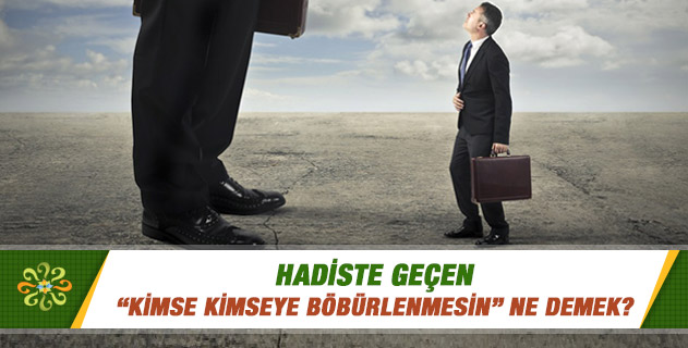 Kimse kimseye böbürlenmesin ne demek? | Sorularla İslamiyet