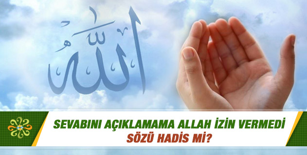 Sevabını açıklamama Allah izin vermedi, sözü hadis mi? | Sorularla ...